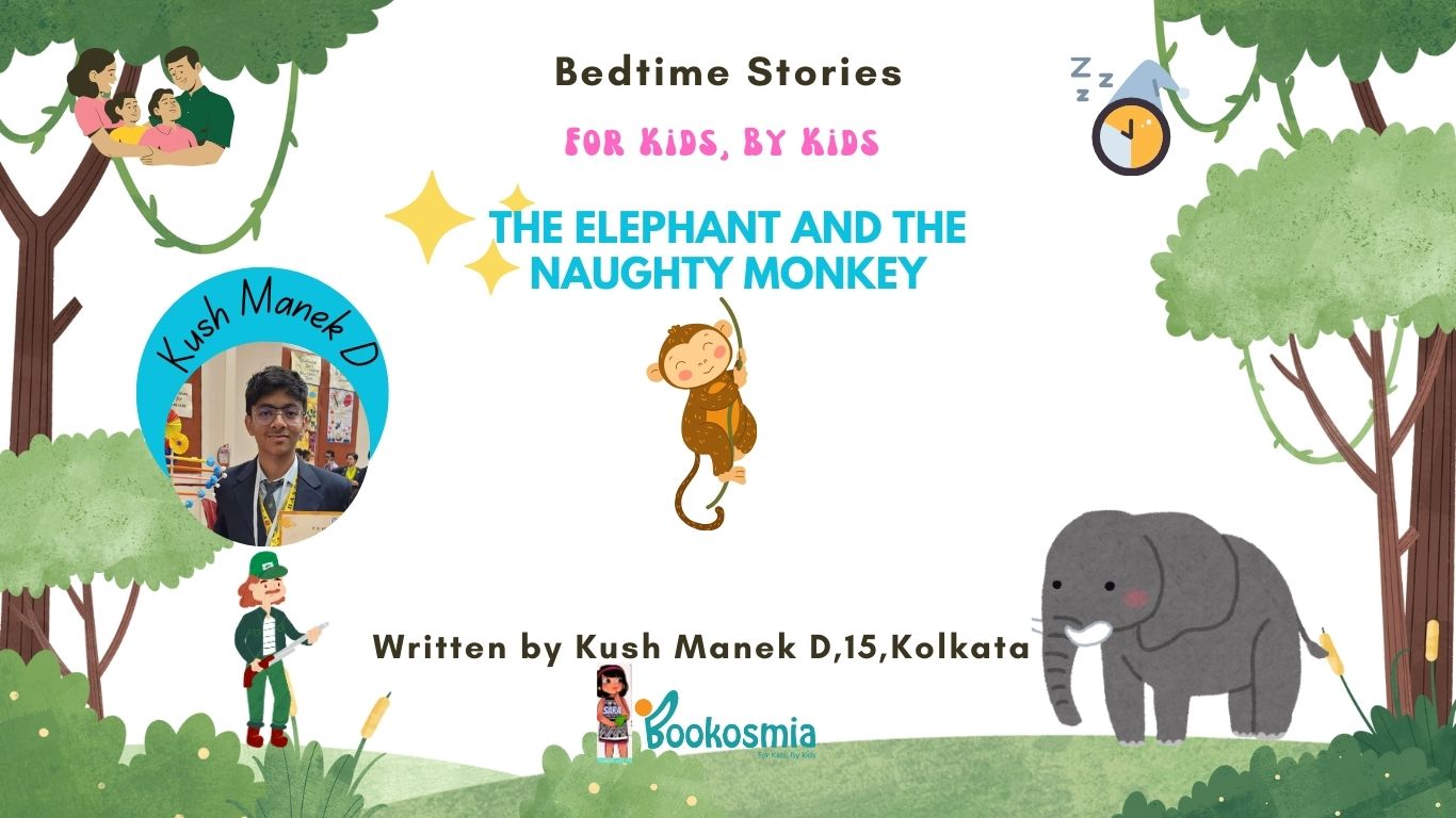 Bedtime Story I The Elephant And The Naughty Monkey By Kush, 15, Kolkata