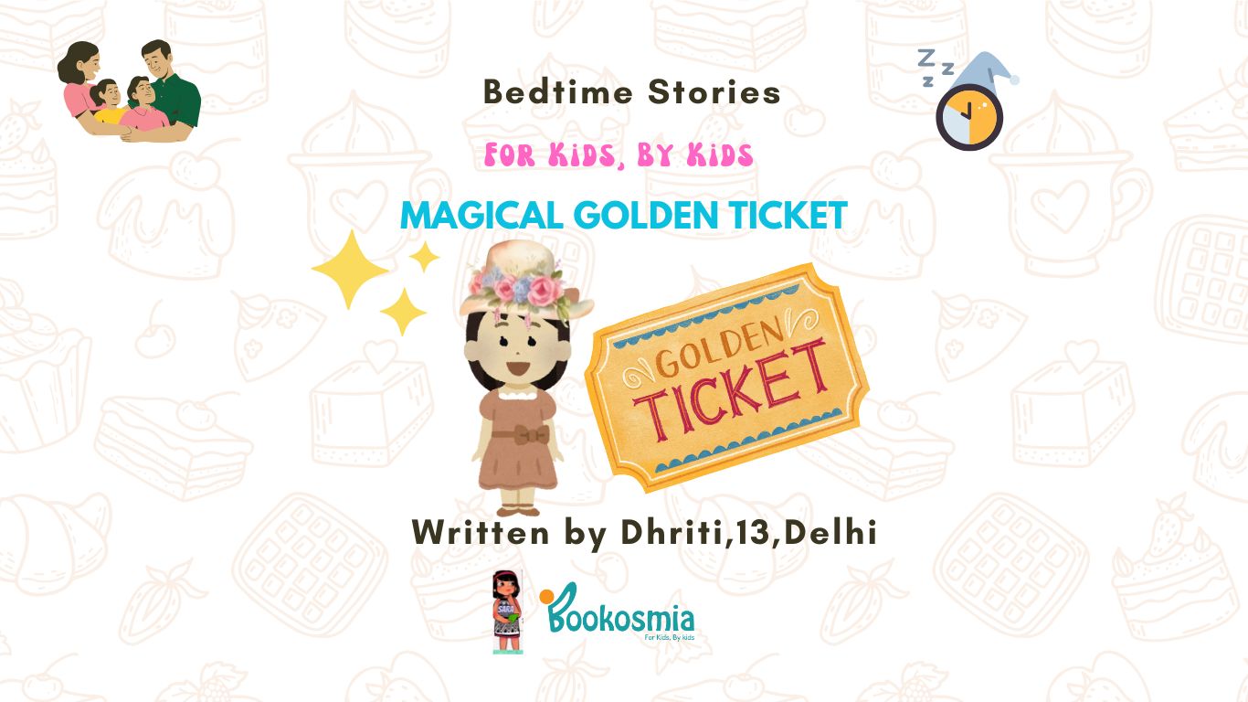 Bedtime Story I Magical Golden Ticket By Dhriti,13,Delhi